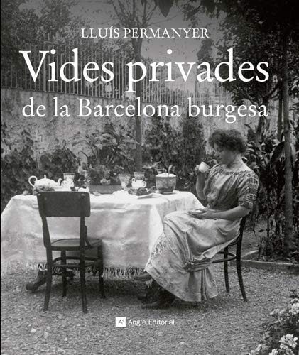 Vides privades de la Barcelona burgesa by Lluís Permanyer i Lladós ...