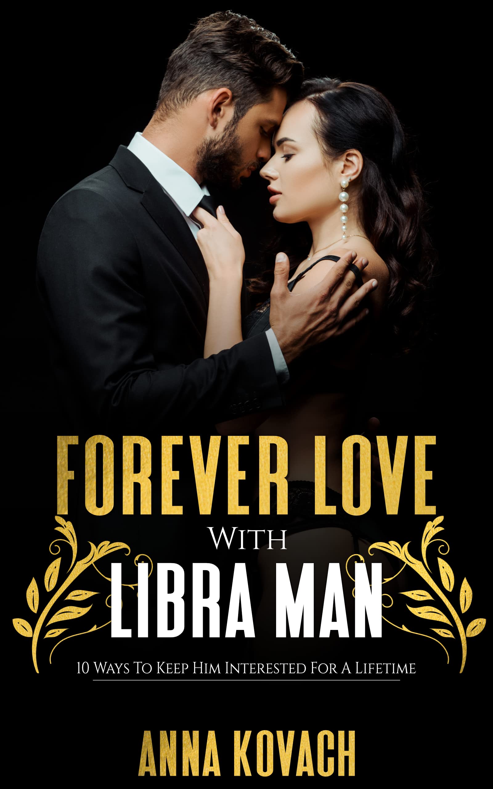 Forever Love With Libra Man : 10 Ways To Keep Him Interested For A ...