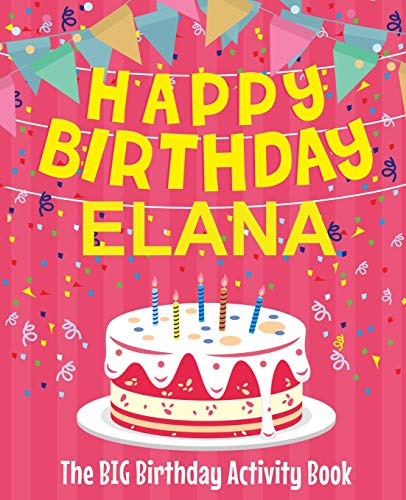 Happy Birthday Elana - The Big Birthday Activity Book: Personalized ...