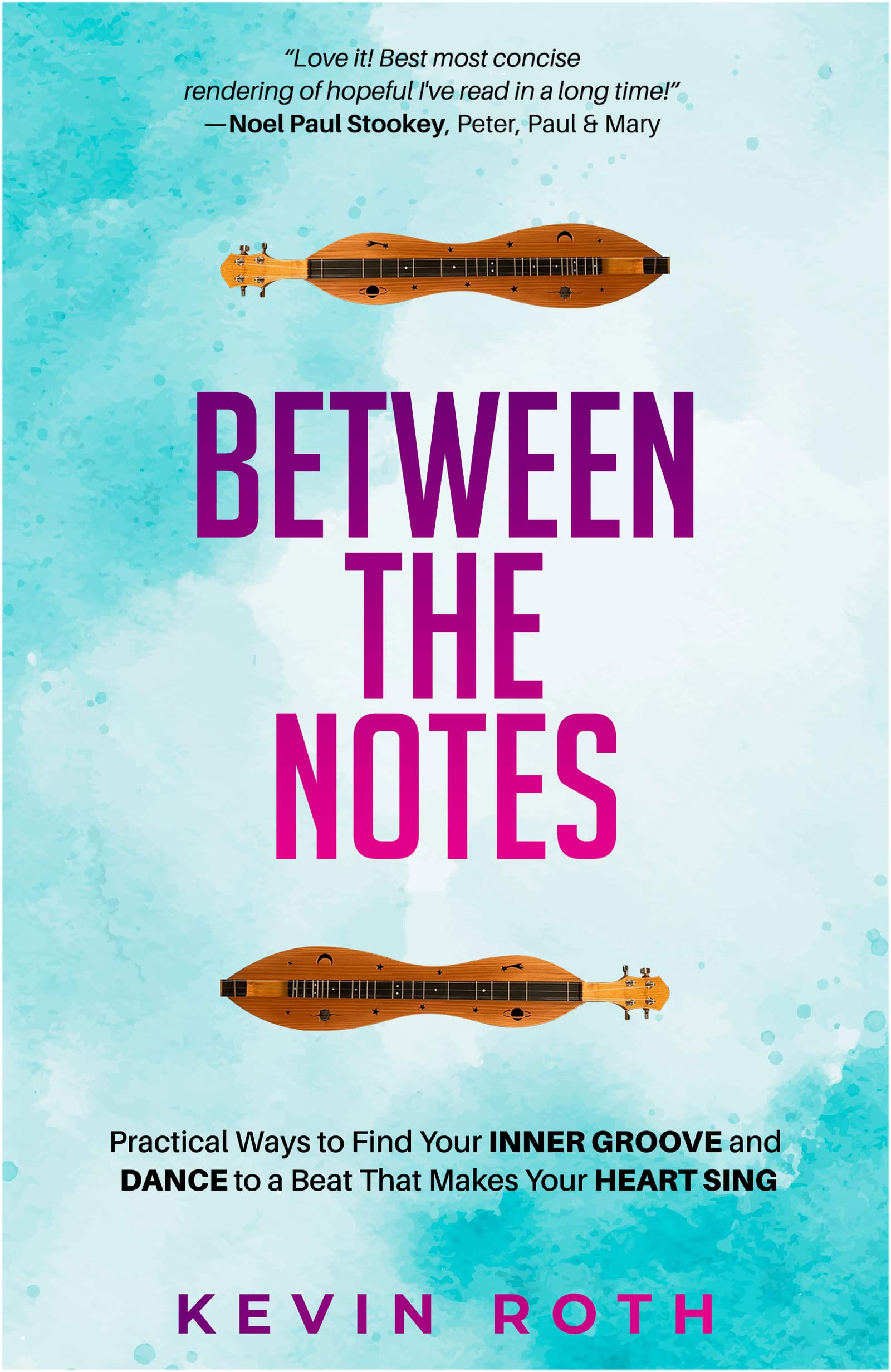 Between the Notes: Practical Ways to Find Your Inner Groove and Dance ...