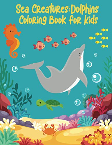 Sea Creatures: Dolphins Coloring Book For Kids: Big Sea Adventure With ...