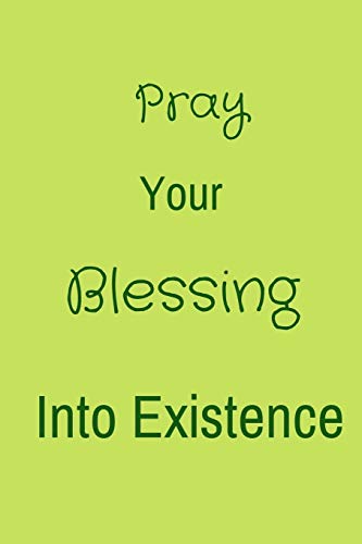 Pray your blessing into Existence: This blank lined prayer Journal will ...