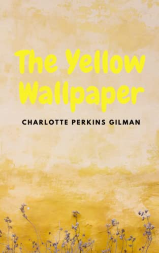 The Yellow Wallpaper by Charlotte Perkins Gilman | Goodreads