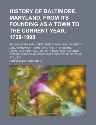 History of Baltimore, Maryland, from Its Founding as a Town to the ...