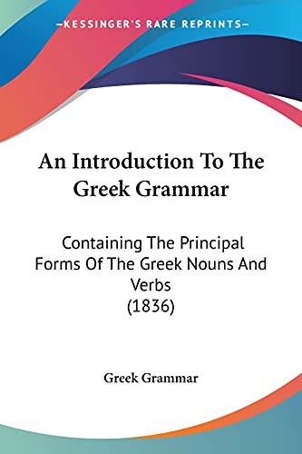 An Introduction To The Greek Grammar: Containing The Principal Forms Of ...