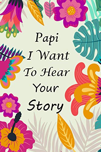 Papi I Want To Hear Your Story: 150+ Guided Questions For Your Papi To ...