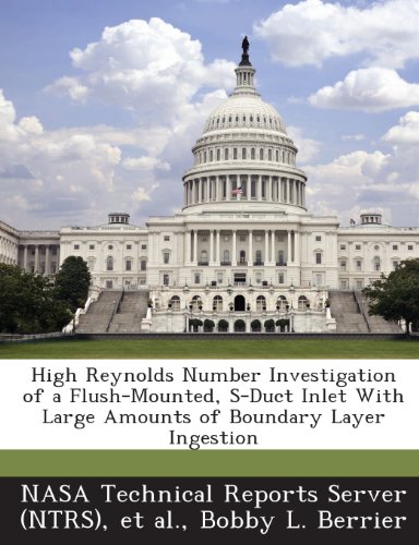 High Reynolds Number Investigation of a Flush-Mounted, S-Duct Inlet ...