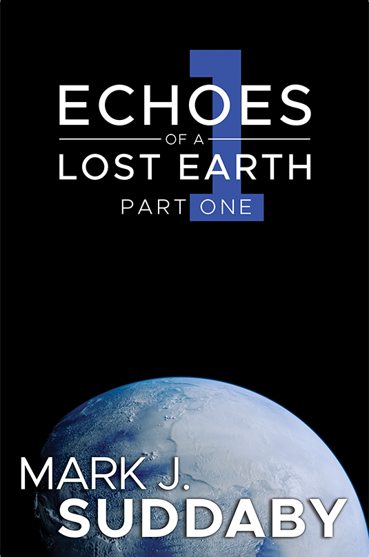 Echoes of a Lost Earth Part One by Mark J. Suddaby | Goodreads