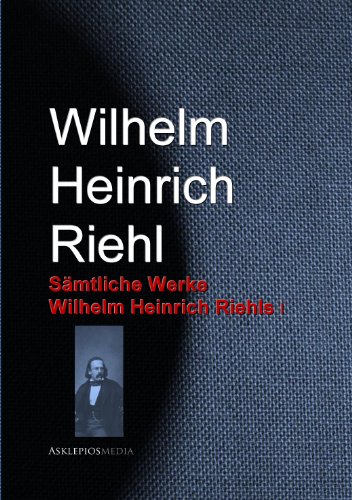 Gesammelte Werke Wilhelm Heinrich Riehls by Wilhelm Heinrich Riehl ...