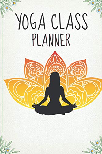 Yoga Teacher Class Planner And Yoga Class Sequencing: 150 Pages Record ...