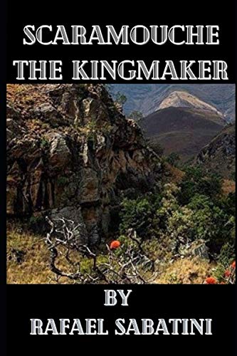 Scaramouche The Kingmaker by Rafael Sabatini | Goodreads