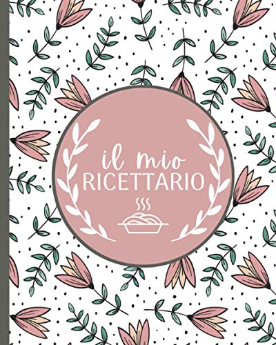 Il mio Ricettario: Taccuino di ricetta in bianco | Libro per registrare ...