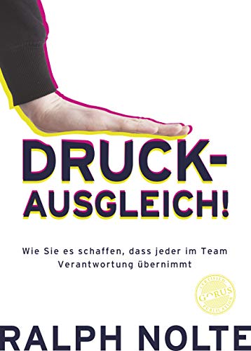 Druck-Ausgleich!: Wie Sie es schaffen, dass jeder im Team Verantwortung ...