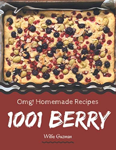 OMG! 1001 Homemade Berry Recipes: A Homemade Berry Cookbook that Novice ...
