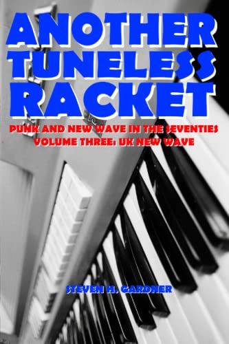 Another Tuneless Racket: Punk and New Wave In The Seventies: Volume ...