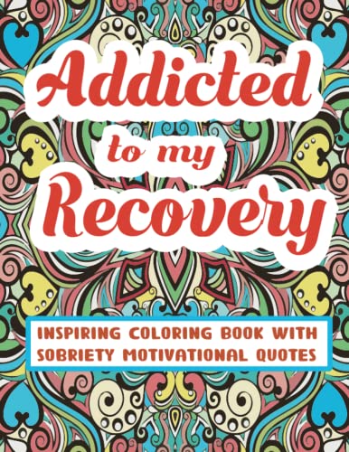 Addicted To My Recovery: Inspiring Coloring Book With Sobriety ...