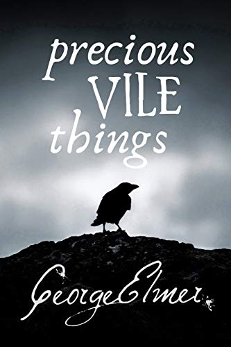 Precious Vile Things by George Elmer | Goodreads