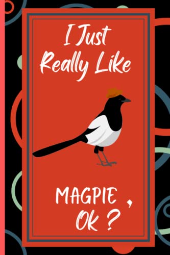 I Just Really Like Magpie Ok: Cute And Funny Magpie Lined Notebook ...