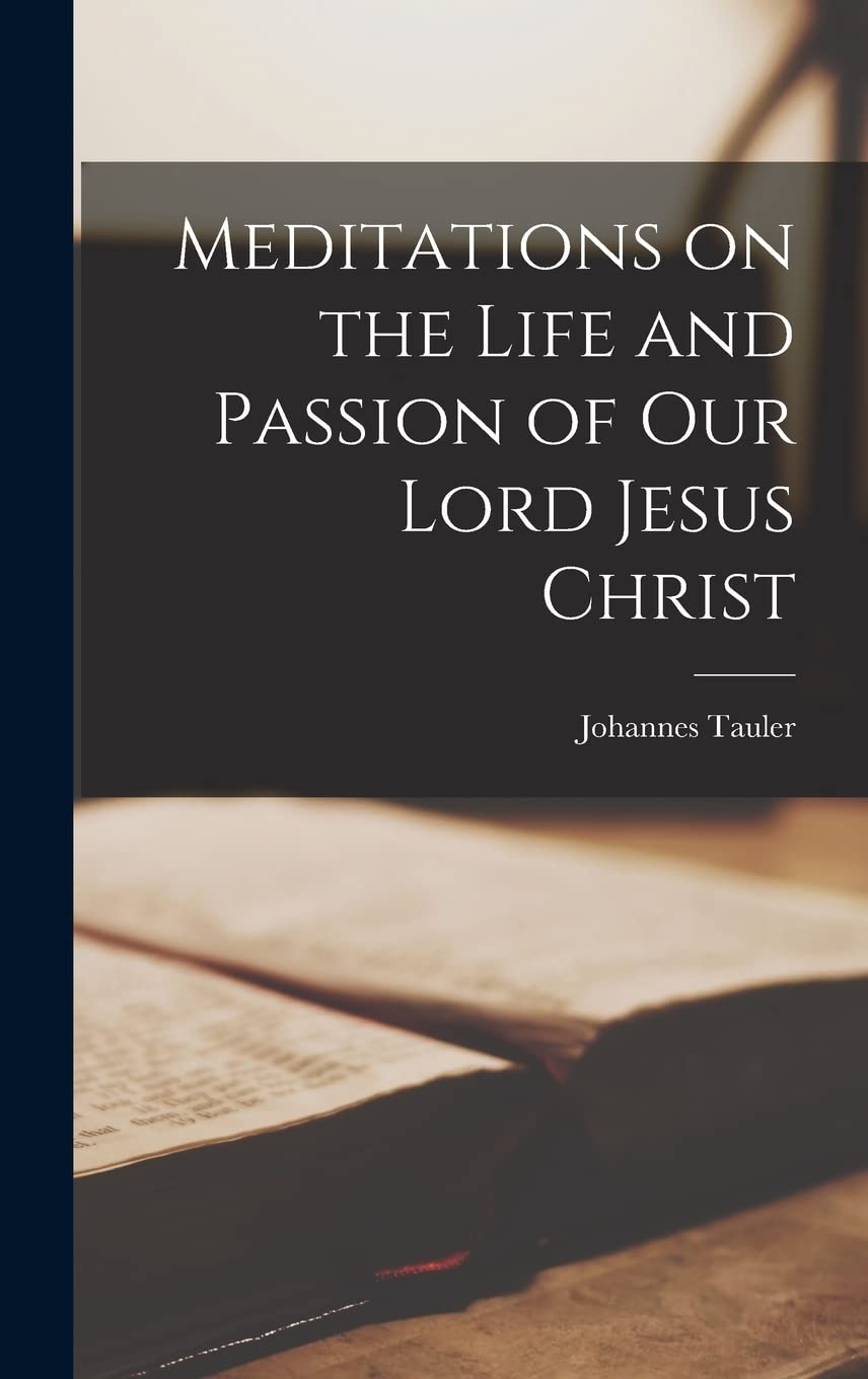 Meditations on the Life and Passion of Our Lord Jesus Christ by ...