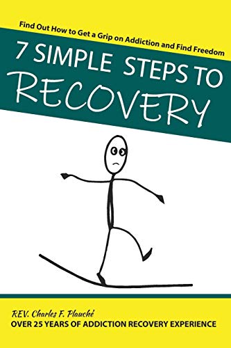 7 Simple Steps To Recovery: Find Out How to Get a Grip on Addiction and ...