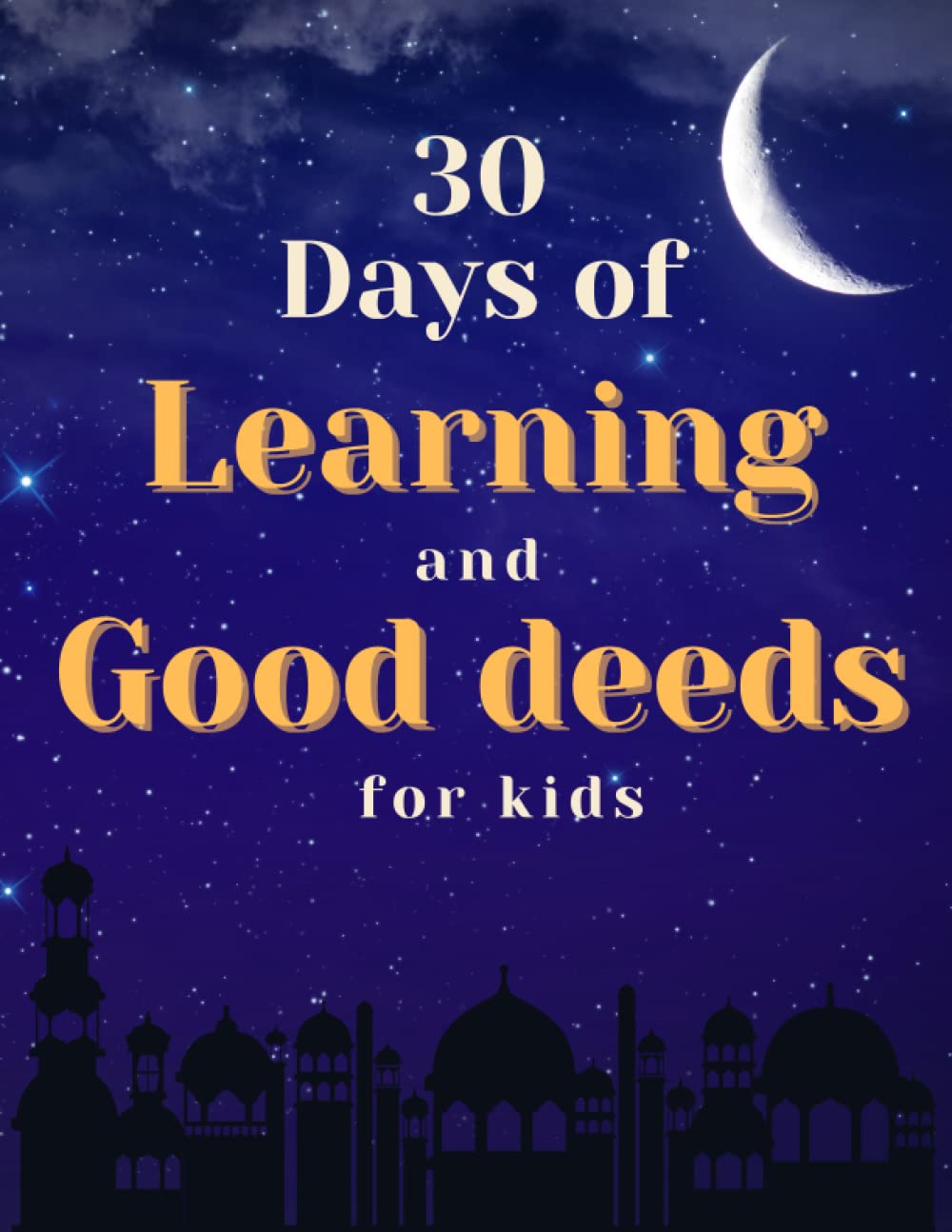 30 Days of Learning and Good Deeds for Kids: Islamic book for the holy ...