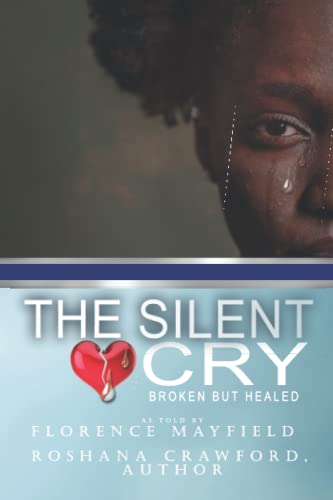 The Silent Cry: Broken But Healed by Roshana Crawford | Goodreads