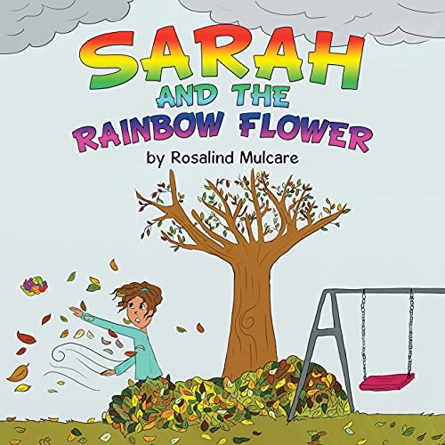 Sarah and the Rainbow Flower by Rosalind Mulcare | Goodreads