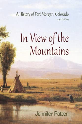 In View of the Mountains: A History of Fort Morgan, Colorado by ...