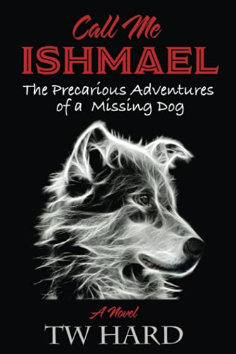 Call Me Ishmael: The Precarious Adventures of a Missing Dog by T.W ...