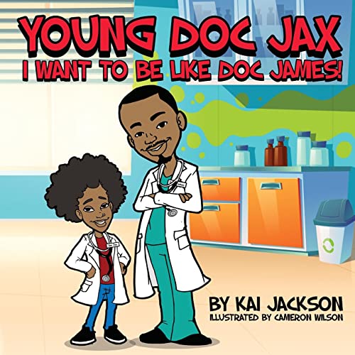 Young Doc Jax: I Want to Be Like Doc James by Kai Jackson | Goodreads