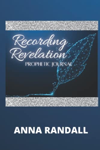 Recording Revelation: Prophetic Journal by Anna Randall | Goodreads