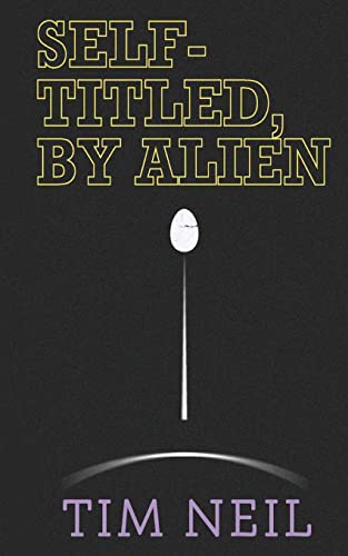 Self-Titled, By Alien by Tim Neil | Goodreads