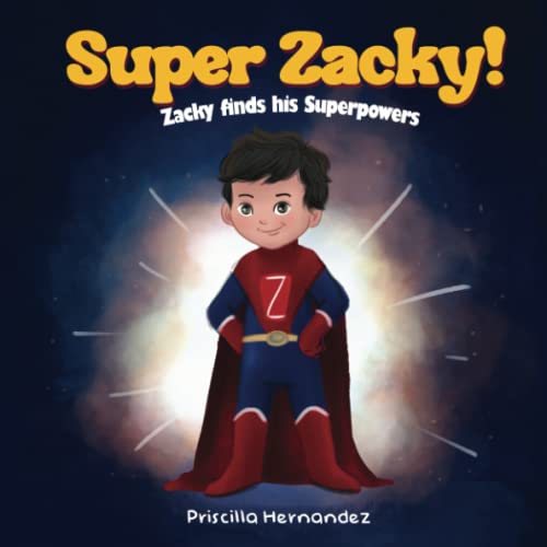 Super Zacky: Zacky finds his Superpowers by Ms. Priscilla Hernandez ...