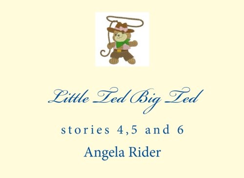Little Ted Big Ted: stories 4,5 and 6 by Angela Rider | Goodreads