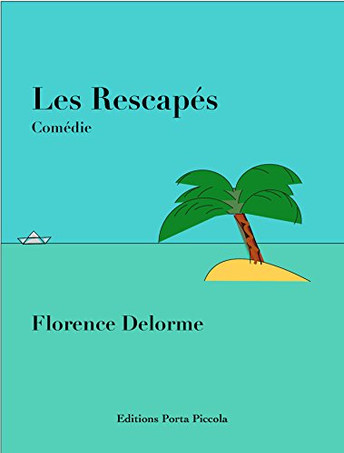 Les Rescapés: Comédie (French Edition) by Florence Delorme | Goodreads