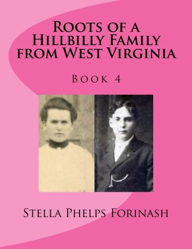 Roots of a Hillbilly Family from West Virginia: Book 4 by Stella Phelps ...