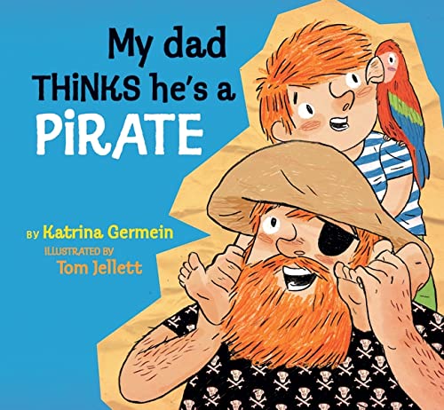 My Dad Thinks He's a Pirate (My Dad) by Katrina Germein | Goodreads