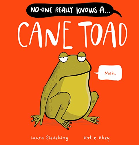 No-One Really Knows a Cane Toad by Laura Sieveking | Goodreads