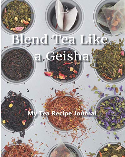 Blend Tea Like a Geisha: My Tea Recipe Journal by Good Karma | Goodreads