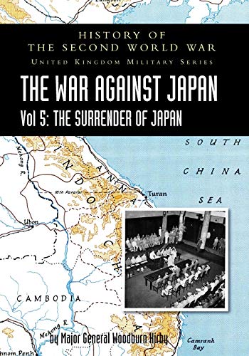 History of the Second World War: THE WAR AGAINST JAPAN Vol 5: THE SURRENDER OF JAPAN by Major ...