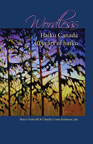 Wordless: Haiku Canada: 40 Years of Haiku by Marco Fraticelli | Goodreads
