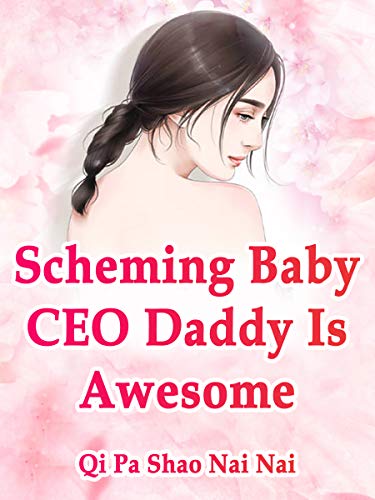 Scheming Baby: CEO Daddy Is Awesome: Volume 2 by Qi Pashaonainai ...
