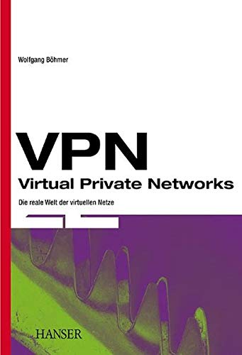 VPN. Virtual Private Networks. Die reale Welt der virtuellen Netze. by ...