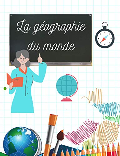 La géographie du monde: Carnet à remplir pour apprendre la géographie ...