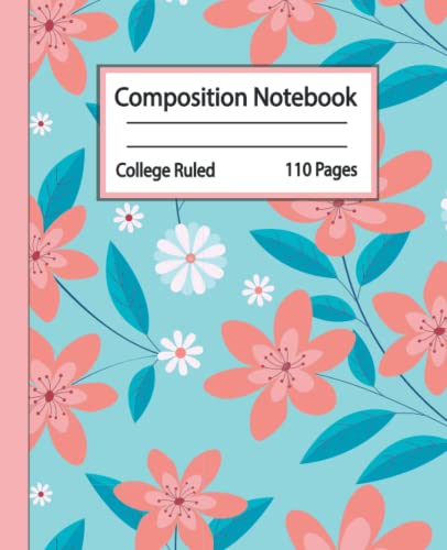 Blooming Flowers Notebook: Flowers Composition Notebook College Ruled ...