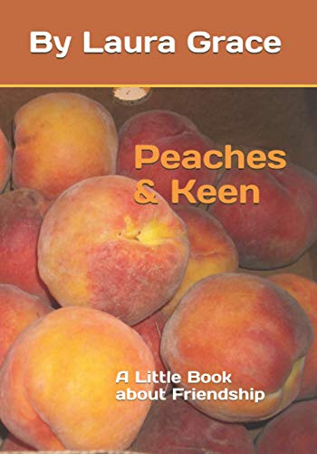 Peaches and Keen: A Little Book about Friendship by By Laura Grace ...