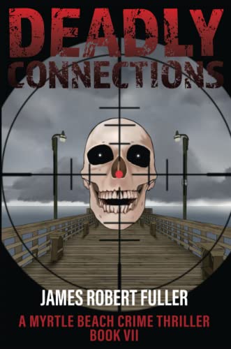 DEADLY CONNECTIONS by James Robert Fuller | Goodreads