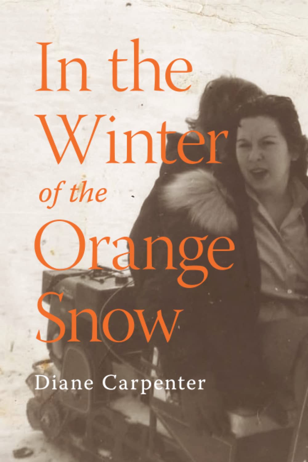 In the Winter of the Orange Snow by Diane Carpenter | Goodreads