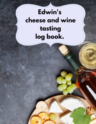 Edwin's cheese and wine tasting logbook.: a customised Edwin gift, a ...
