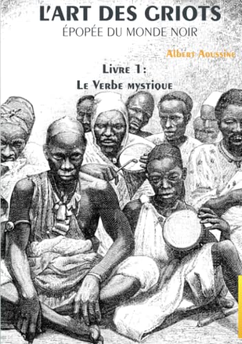 L’Art des griots: Épopée du monde noir by Albert Aoussine | Goodreads